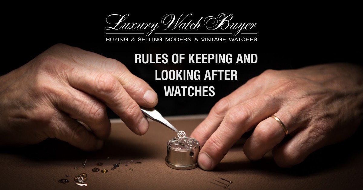 Rules of keeping and looking after watches by LuxuryWatchBuyer – Luxury ...